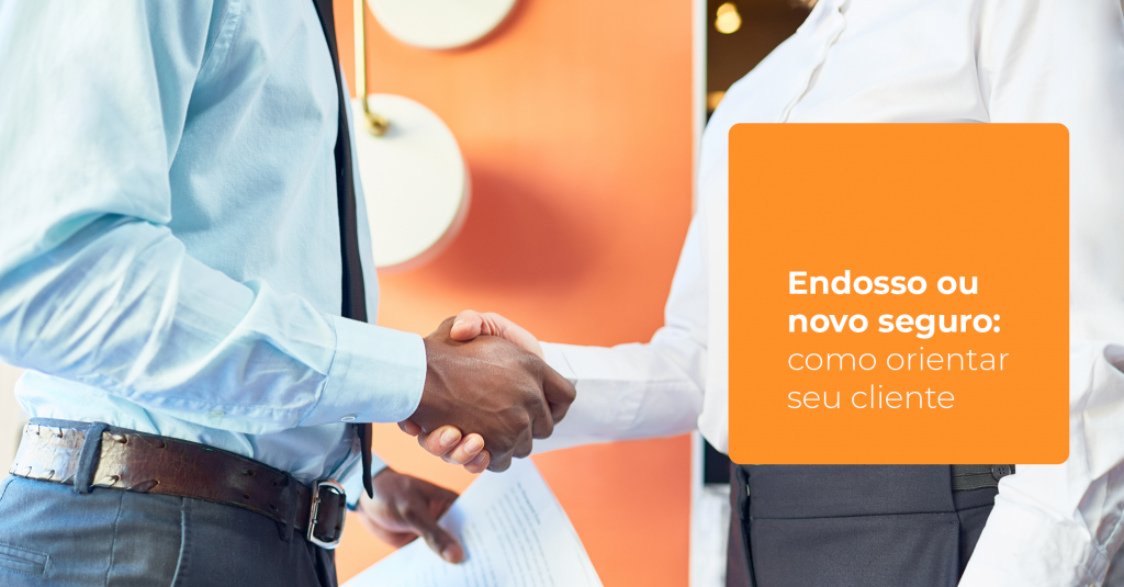 Endosso ou novo seguro: como orientar seu cliente - Segfy